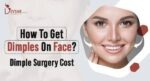 How To Get Dimples On Face? Dimple Surgery Cost